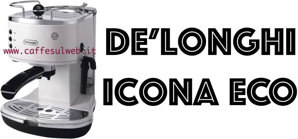 De'Longhi Icona ECO: Recensione, Opinioni, Acquisto